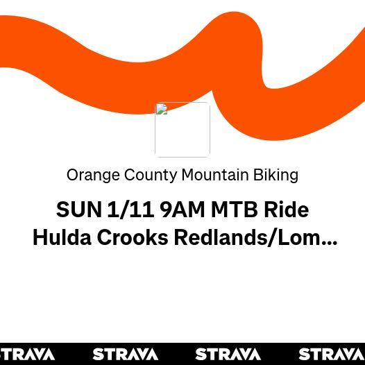 SUN 1/11 9AM MTB Ride Hulda Crooks Redlands/Loma Linda | Strava Club Event